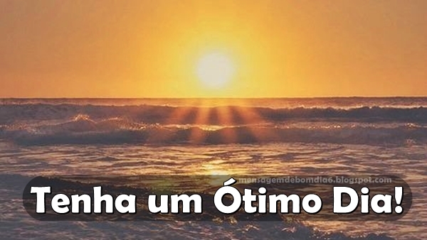 Tenha um Ótimo Dia! - Mensagem de Bom Dia