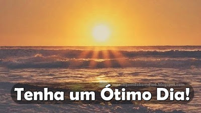 Tenha um Ótimo Dia! - Mensagem de Bom Dia