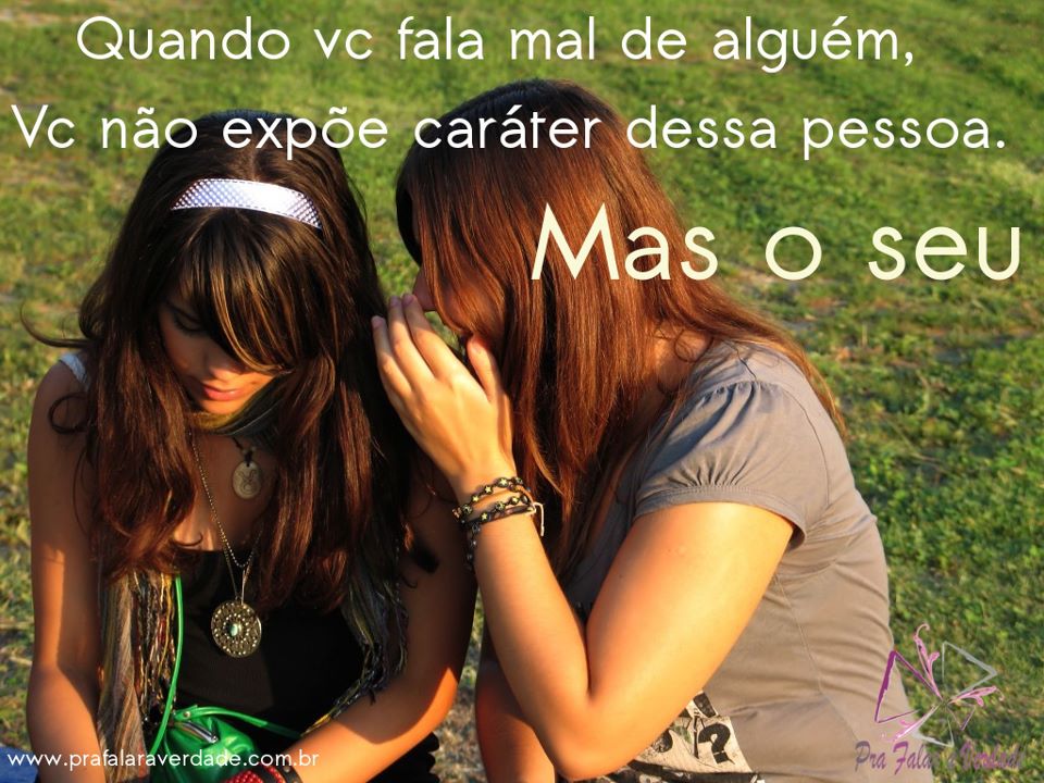 Nosso Cantinho: Se você fala mal de alguém...