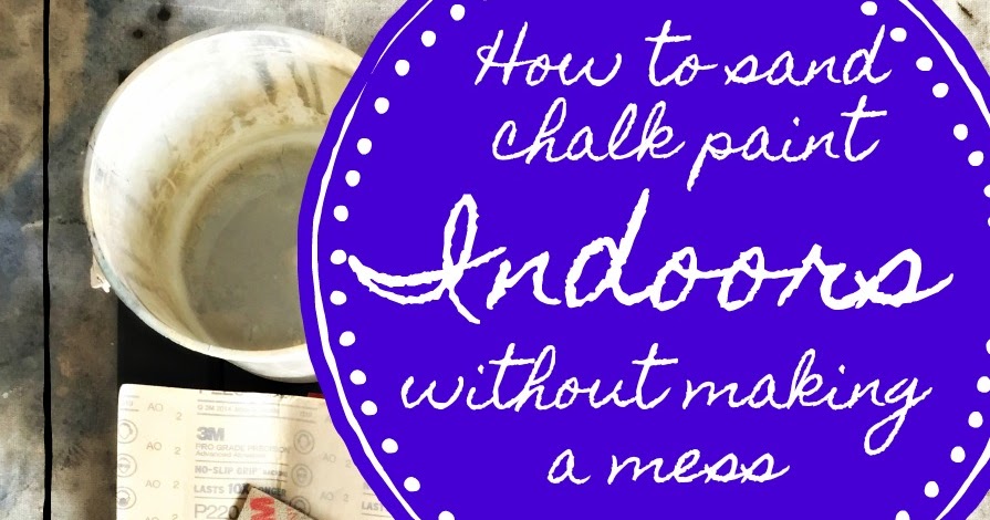 How to Sand Chalk Paint Indoors (Without Making a Mess)