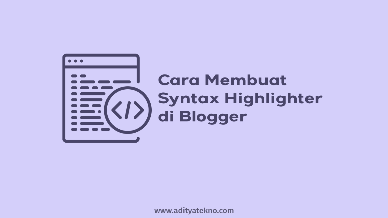 Cara Membuat Syntax Highlighter di Blogger - AdityaTekno