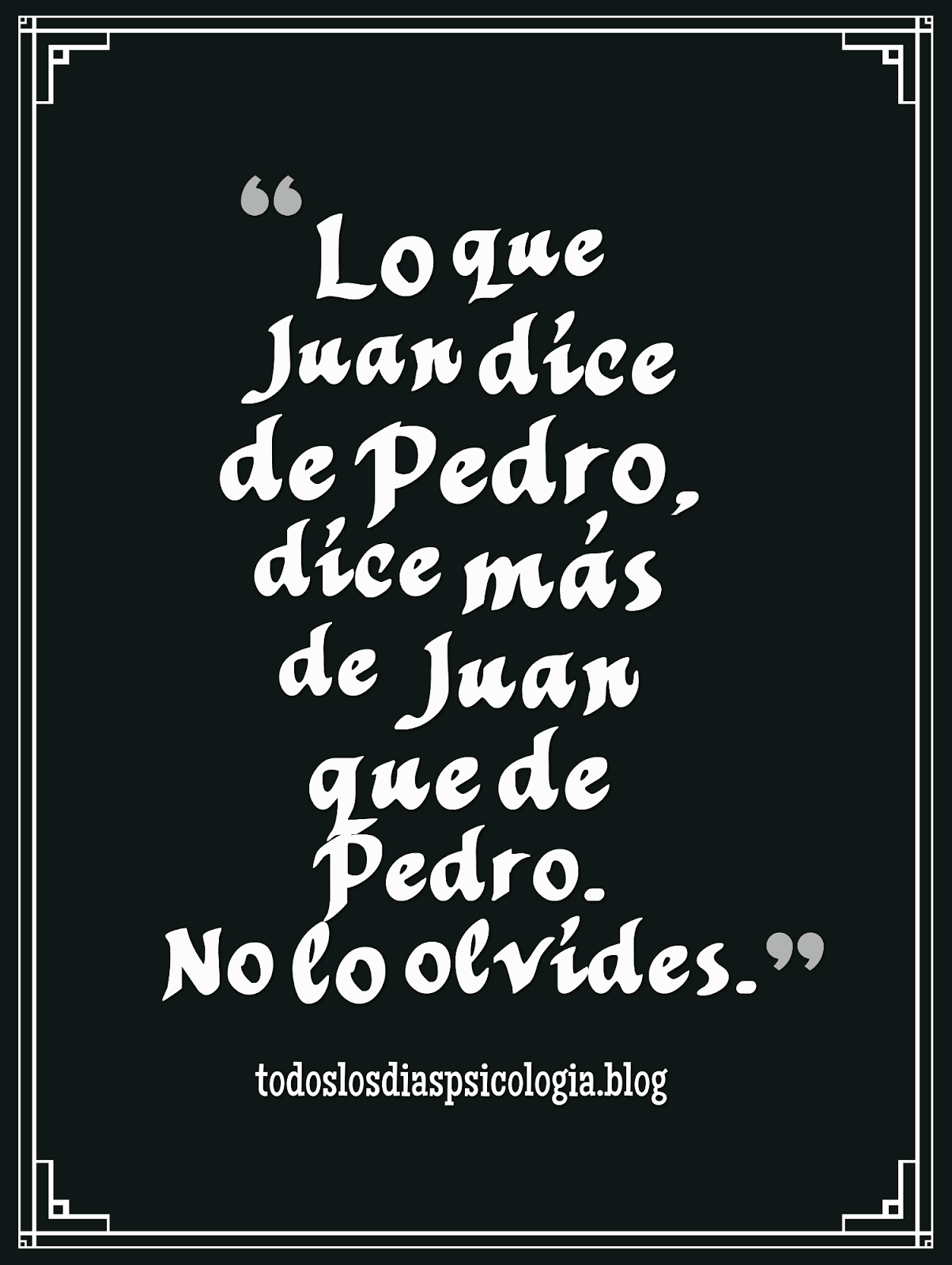 Todos los días Psicología: "Lo que Juan dice de Pedro, dice más de Juan ...