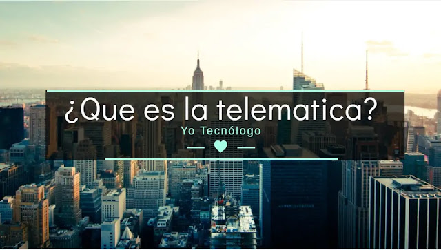 ¿Que es la Telemática? - Yo Tecnologo