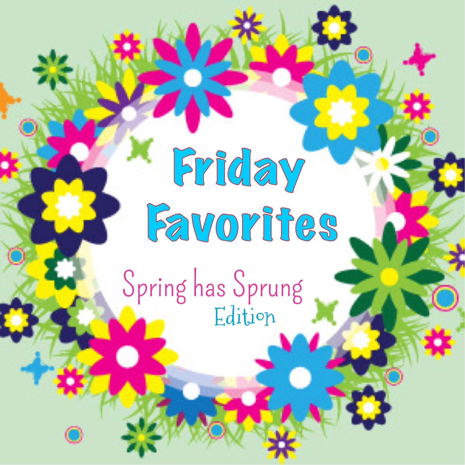 Living on Cloud Nine: FRIDAY FAVORITES....Spring Has Sprung Edition