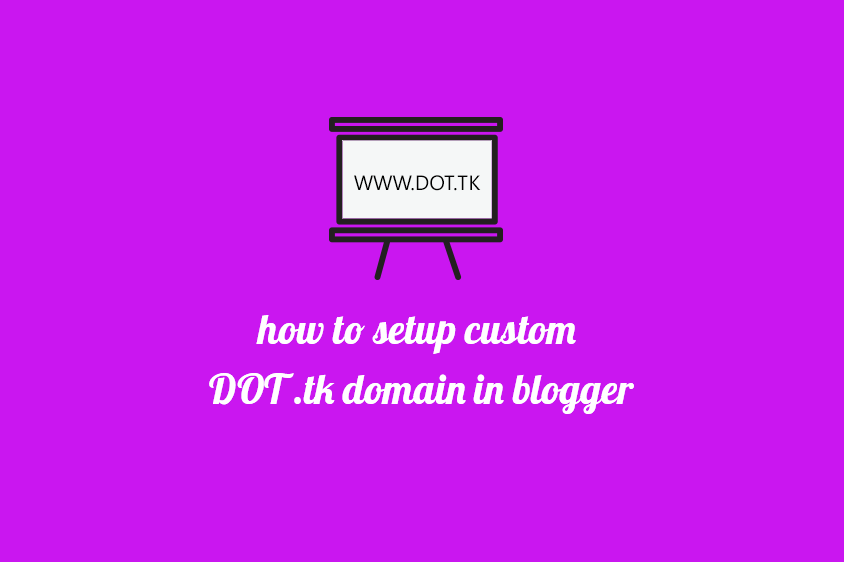 How To Setup Custom DOT tk Domain in Blogger
