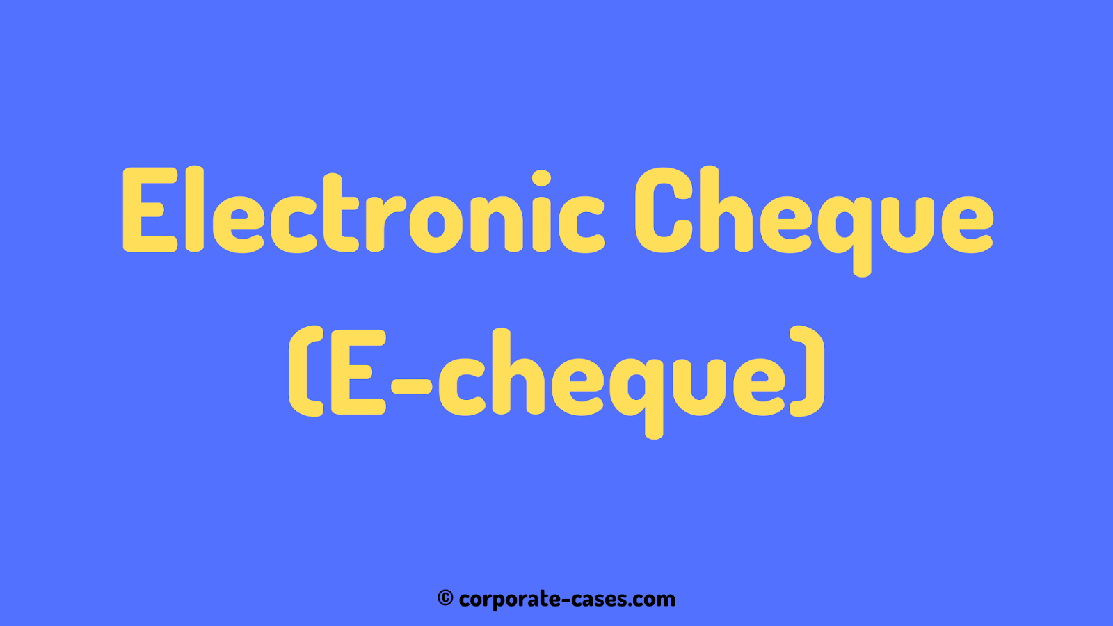 Electronic Cheque (E-cheque) and Truncated Cheque in India