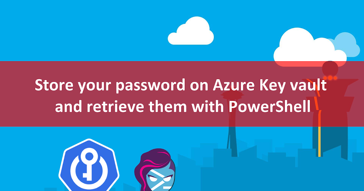 Store passwords on Azure Key Vault and retrieve them with PowerShell ...