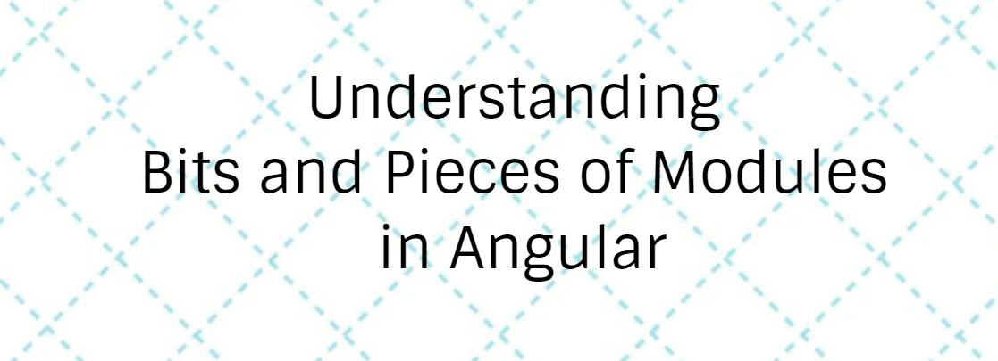 Understanding Bits And Pieces Of Modules In Angular Coding Defined