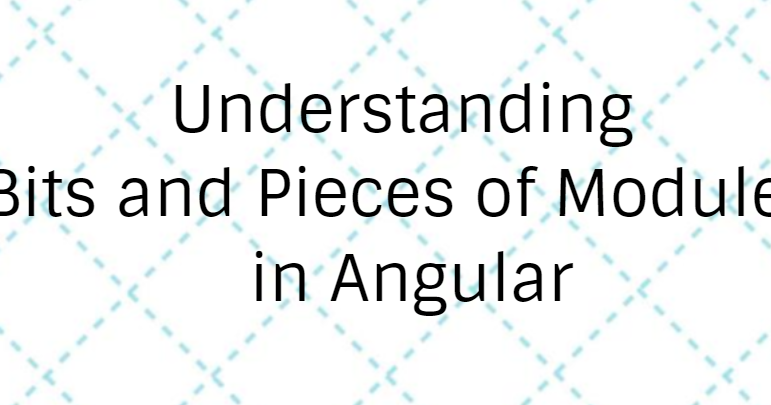 Understanding Bits And Pieces Of Modules In Angular Coding Defined