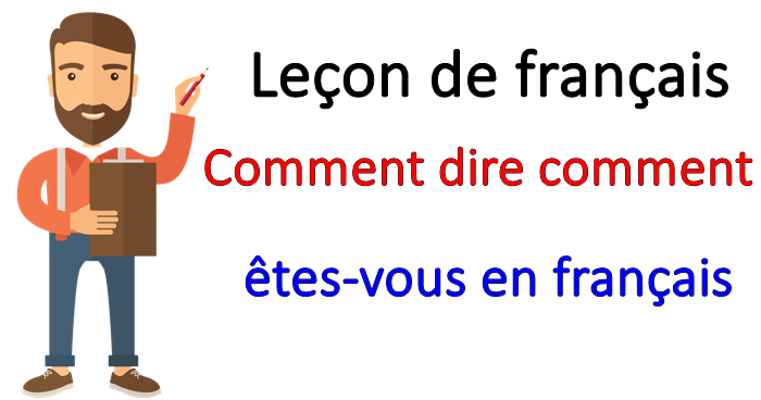 Leçon de français - Comment dire comment êtes-vous en français