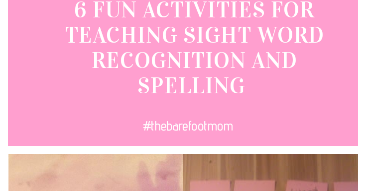 Six Fun Activities for Teaching Sight Word Recognition and Spelling