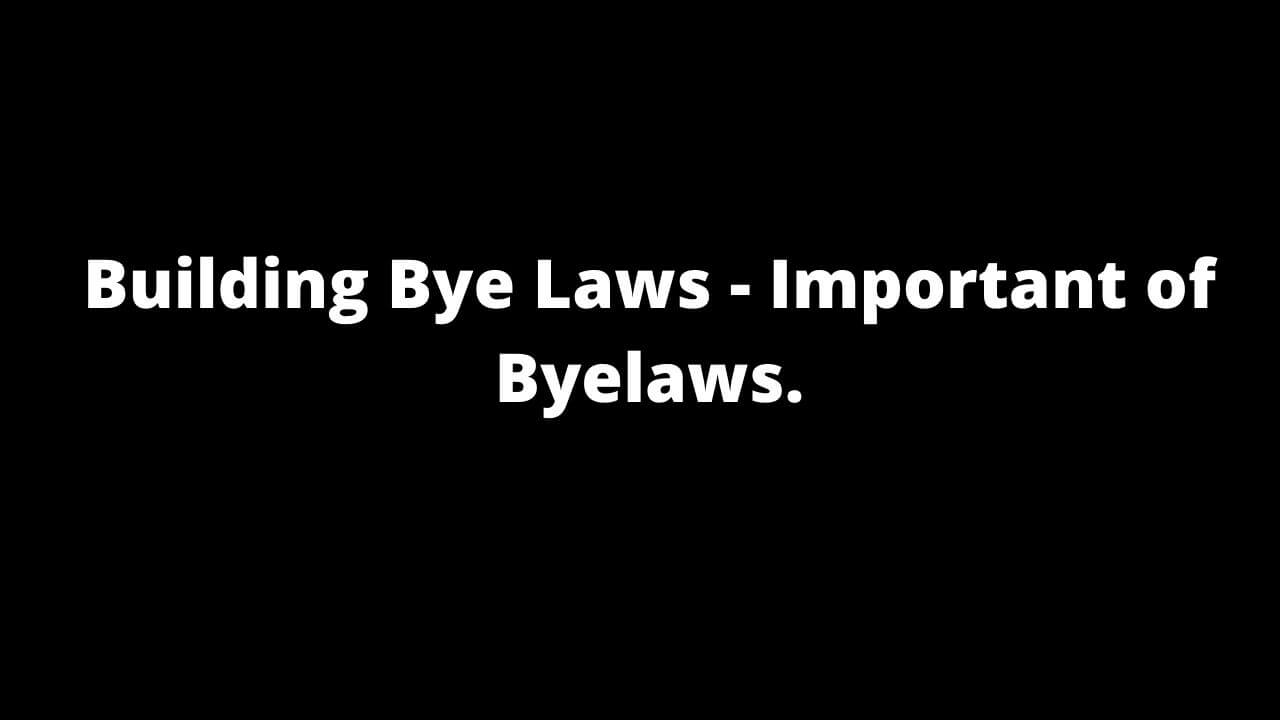 Building Bye Laws - Important of Byelaws.