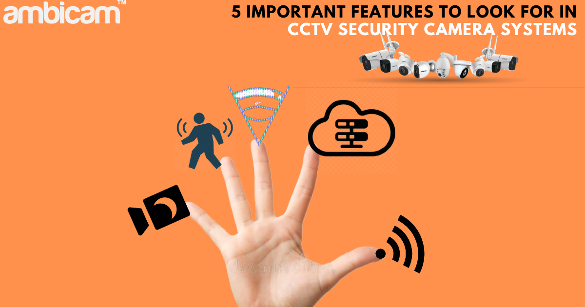 5 important Features to look For in CCTV Security Camera Systems