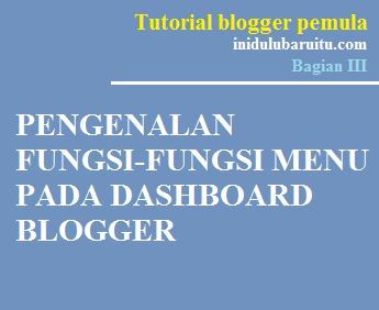 Belajar Blog - Pengenalan Fungsi-Fungsi Menu Pada Dashboard Blogger ...