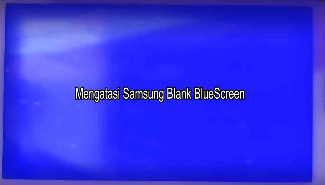 Cara Mengatasi Samsung Grand Prime Bluescreen - Pemalang Otodidak