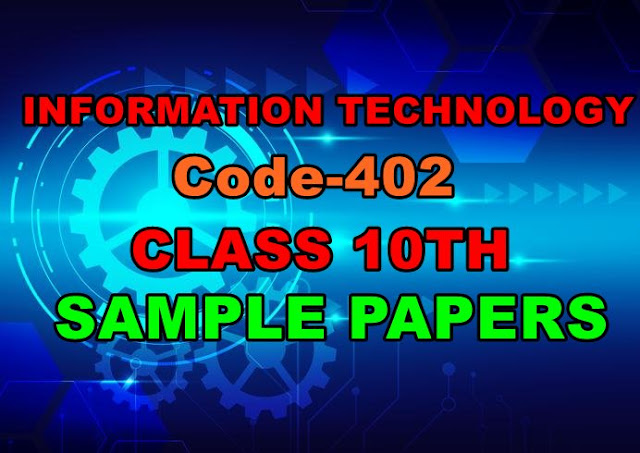 Information Technology Code-402 Class 10th Sample Papers