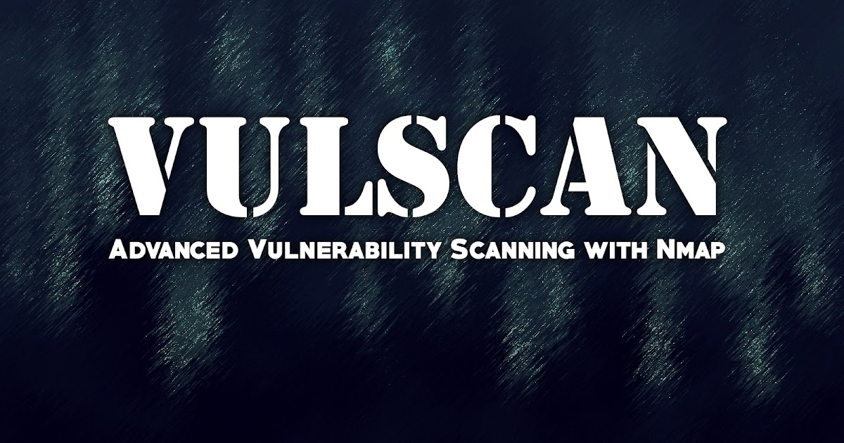 Vulscan - Advanced Vulnerability Scanning with Nmap