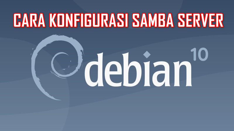 CARA KONFIGURASI SAMBA SERVER PADA DEBIAN 10