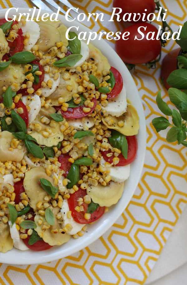 Food Lust People Love: Grilled Corn Ravioli Caprese Salad