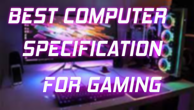 Best computer specification for gaming.