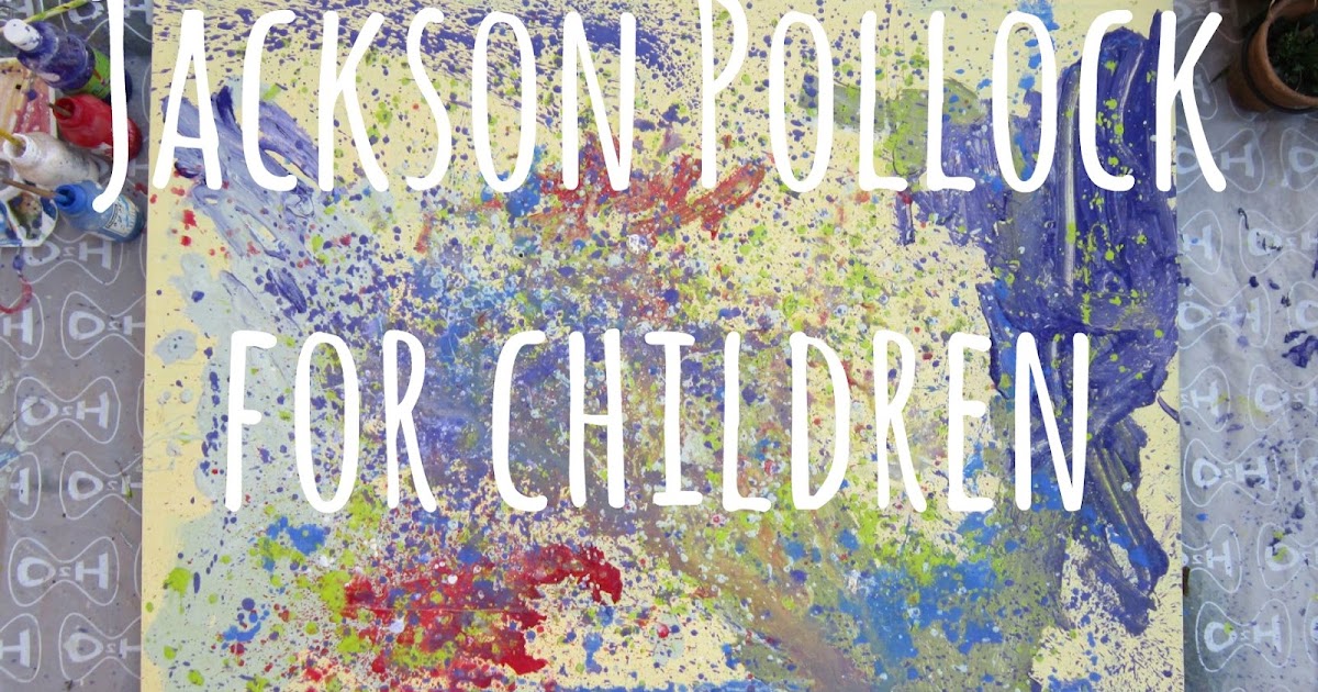 sunnydaytodaymama: Jackson Pollock for children