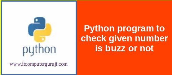 Python program to check given number is buzz or not