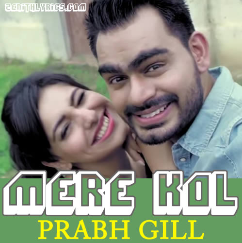 Mere Kol Lyrics - Prabh Gill | Punjabi Song