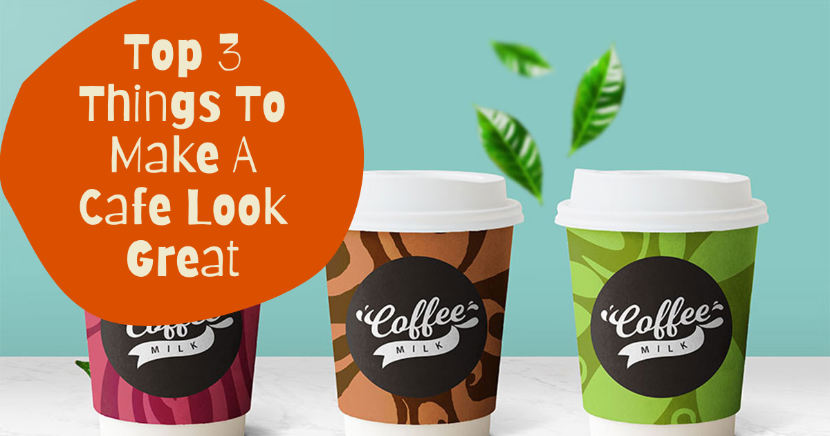 Top 3 Things To Make A Cafe Look Great