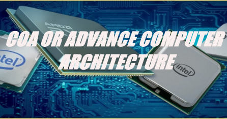 COA OR ADVANCE COMPUTER ARCHITECTURE