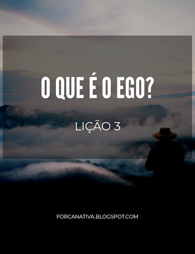Força Nativa | O que é o Ego? - Lição 3