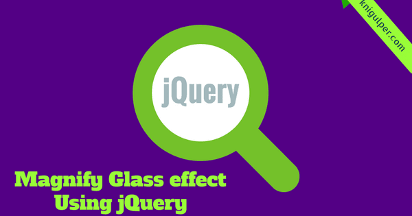 How to Create Magnify Glass Effect In BlogSpot Blogs - Knigulper