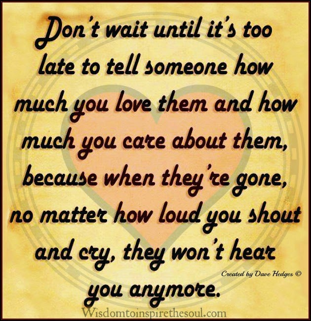 Daveswordsofwisdom.com: Don't wait until it's too late.