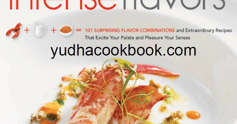 The Cook's Book of Intense Flavors: 101 Surprising Flavor Combinations ...