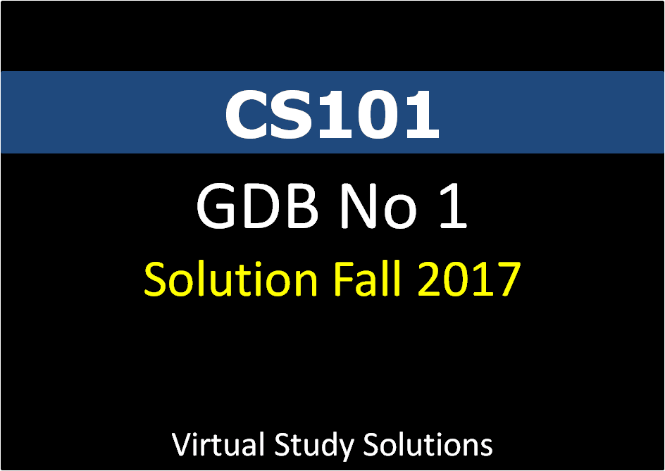 CS101 GDB No 1 Solution Fall 2017 | Virtual Study Solutions