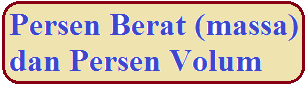 Persen Berat (Massa) dan Persen Volume