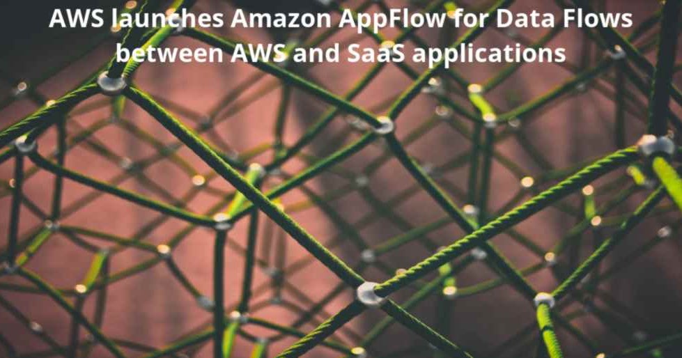 AWS launches Amazon AppFlow for Data Flows between AWS and SaaS ...