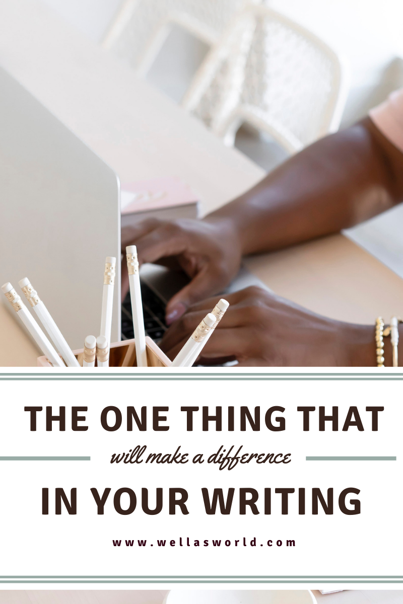 Wella's World: The One Thing that will Make a Difference in Your Writing