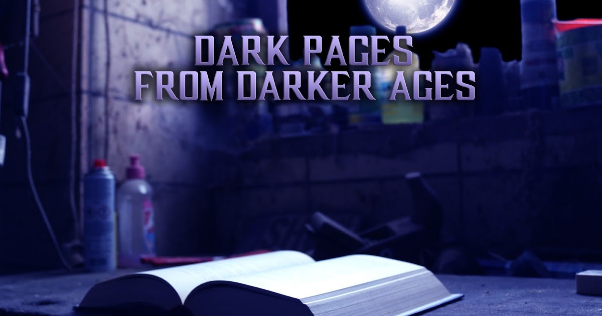 Introduction to Dark Pages From Darker Ages (PLEASE READ)