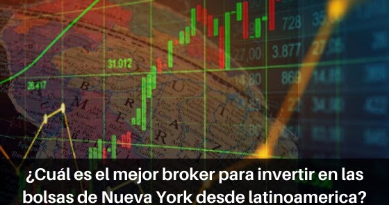 ¿Cuál es el mejor broker para invertir en las bolsas de Nueva York desde latinoamerica?