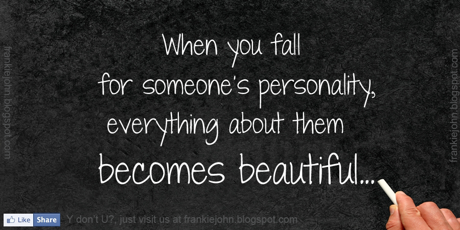When you fall for someone's personality, everything about them becomes ...