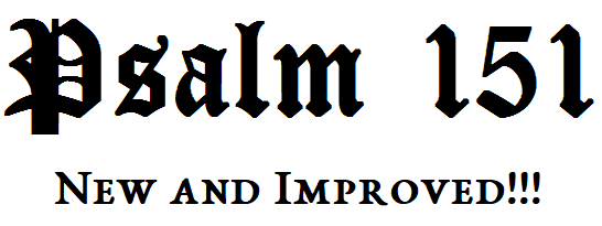 Christus Vincit Music: Psalm 151 - New and Improved - IS HERE!!!