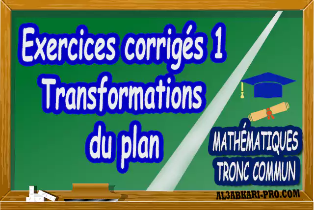 Exercices corrigés 1 Transformations du plan de Tronc commun PDF