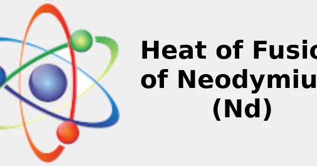 Heat of Fusion of Neodymium (Nd) + Discovery, Color, Sources ... 2022