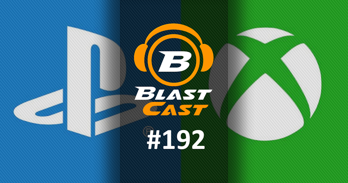 BlastCast #192 – Traduzindo o Xbox Series X e o PlayStation 5 feat ...