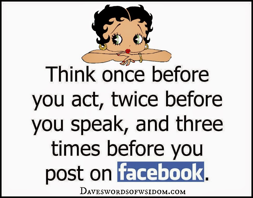Daveswordsofwisdom.com: Think before you post.