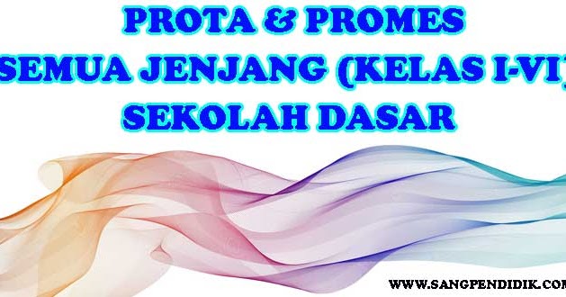 PROTA DAN PROMES SEMUA JENJANG (KELAS I-VI) SD - Sang Pendidik