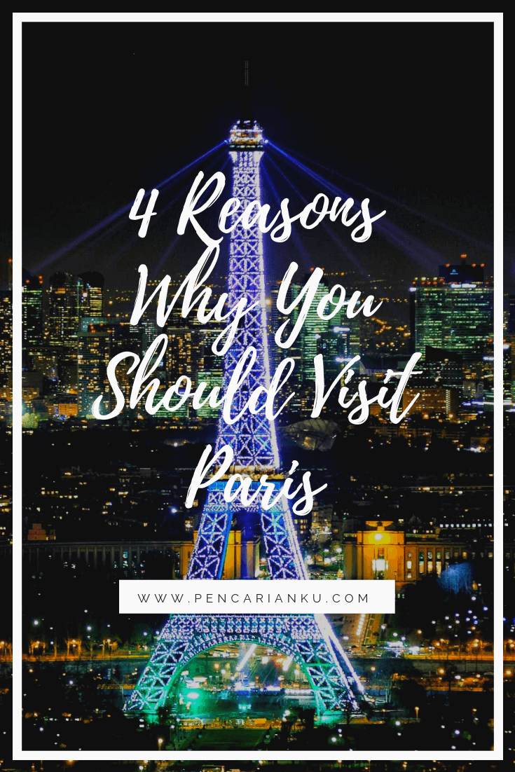 4 Reasons Why You Should Visit Paris - One Accurate