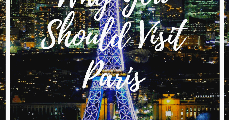 4 Reasons Why You Should Visit Paris - One Accurate
