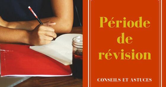 Astuces et conseils pour la période de révision