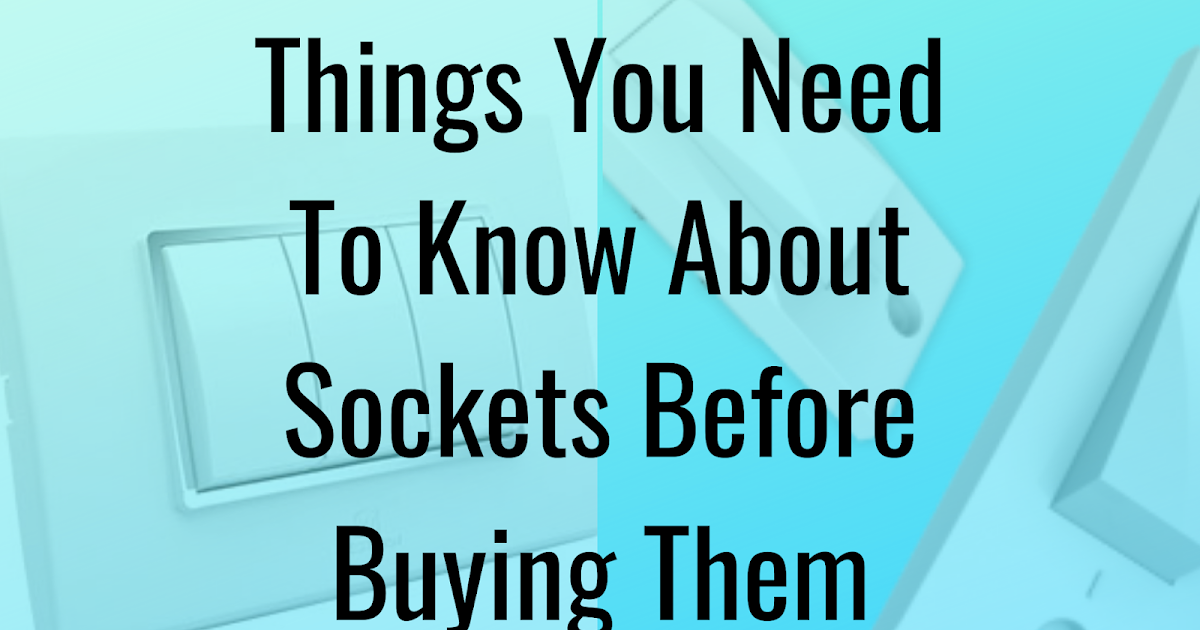 Things You Need To Know About Sockets Before Buying Them